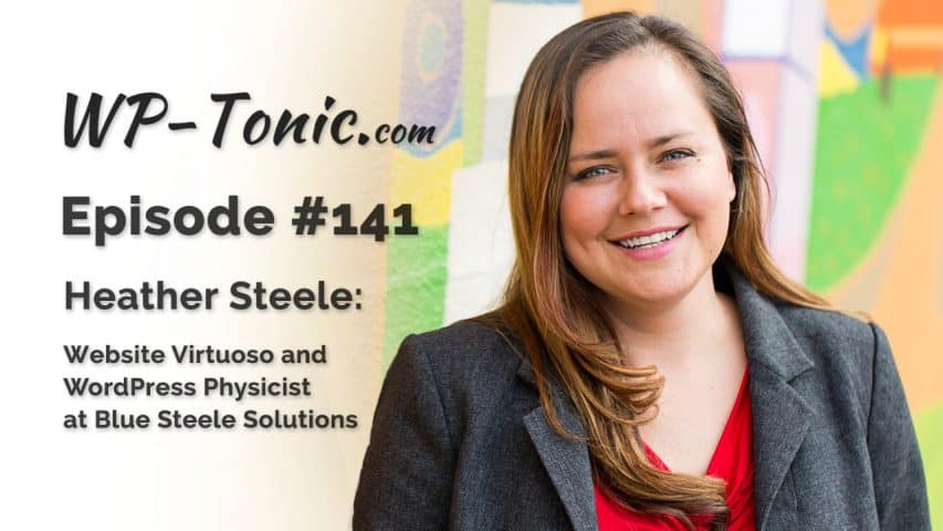 141 WP-Tonic: Interview Heather Steele of Blue Steele Solutions