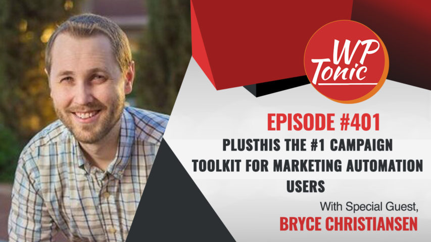 #401 WP-Tonic Show With Special Guest Bryce Christiansen of Plusthis ...