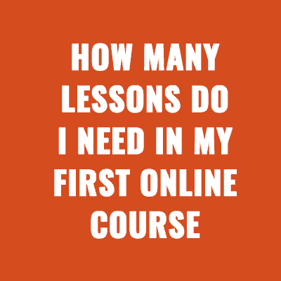 How Many Lessons Do I Need in My First Online Course?