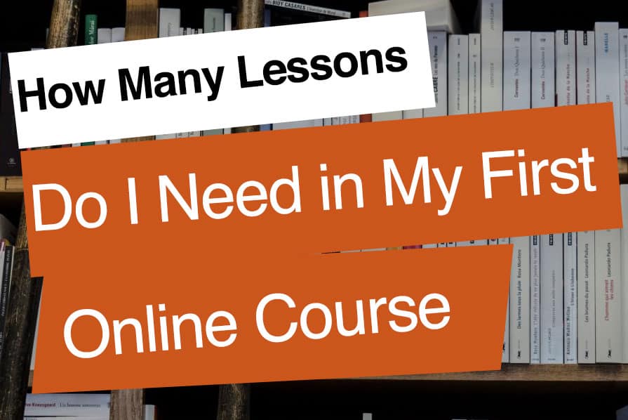 How Many Lessons Do I Need in My First Online Course?