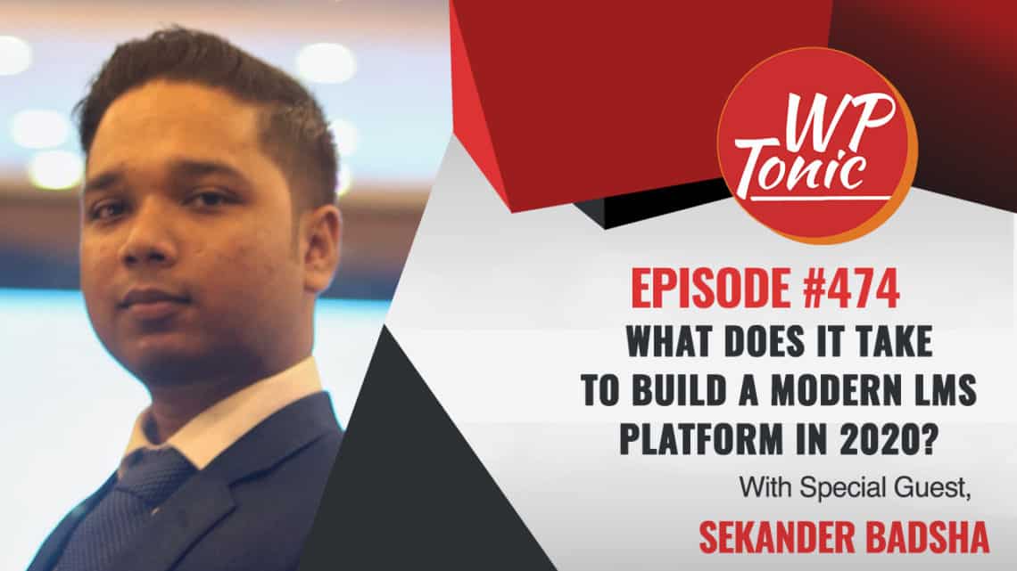 #474 WP-Tonic Show With Special Guest Sekander Badsha Of Tutor Lms