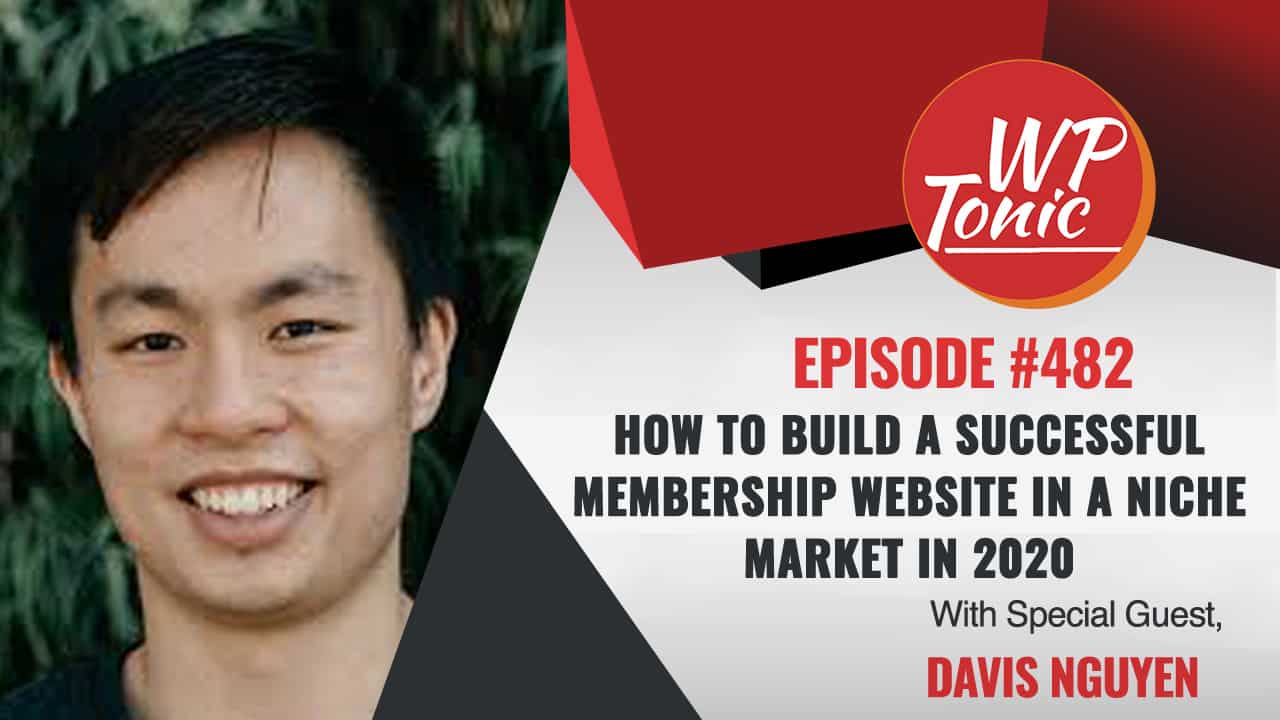 #482 WP-Tonic Show WIth Special Guest Davis Nguyen