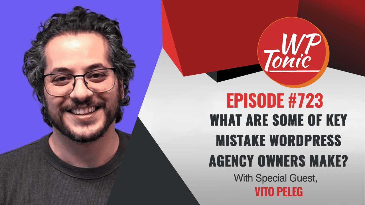 #723: WP-Tonic This Week in WordPress & SaaS, We Interview Vito Peleg Founder & CEO of Atarim