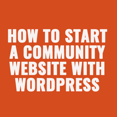 How To Start A Community Website With WordPress