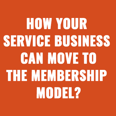 How Your Service Business Can Move to a Membership Model