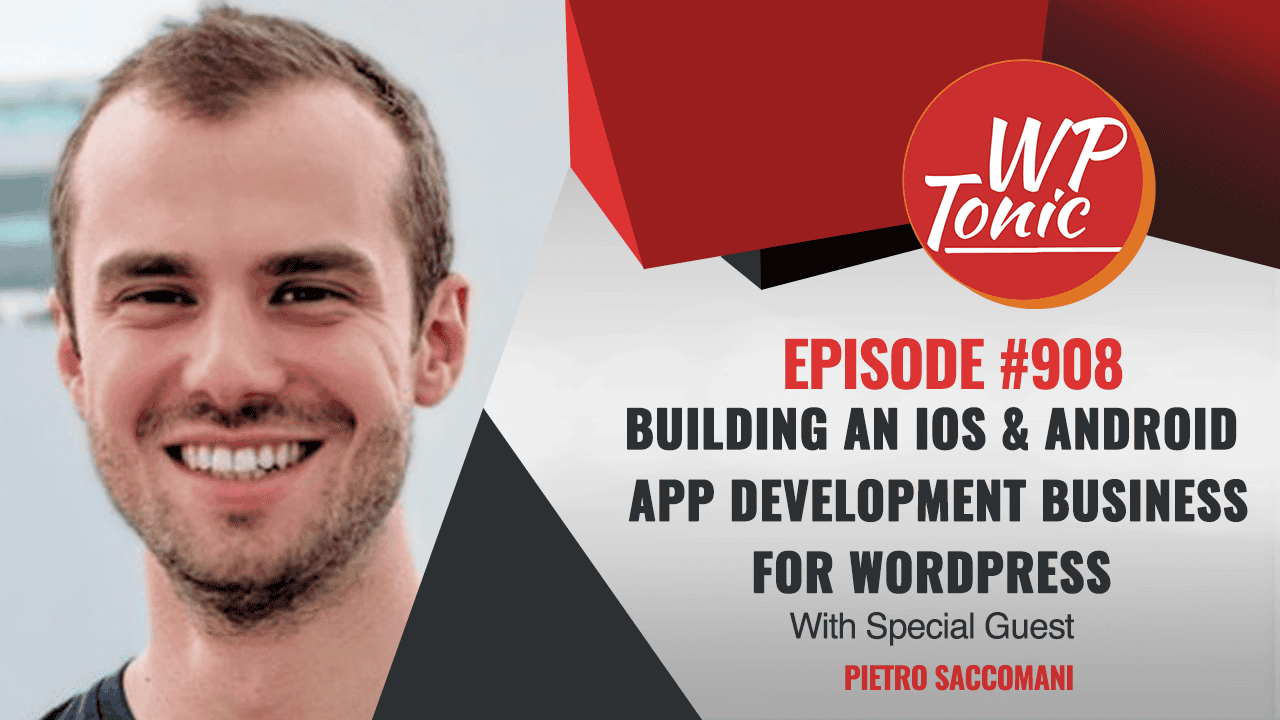 908 WP-Tonic Show: Building An iOS & Android App Development Business For WordPress