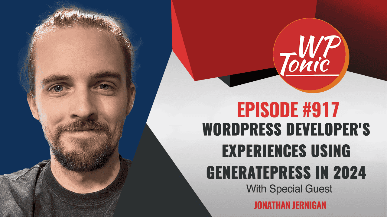 #917 – WP-Tonic Show: WordPress Developer’s Experiences Using ...