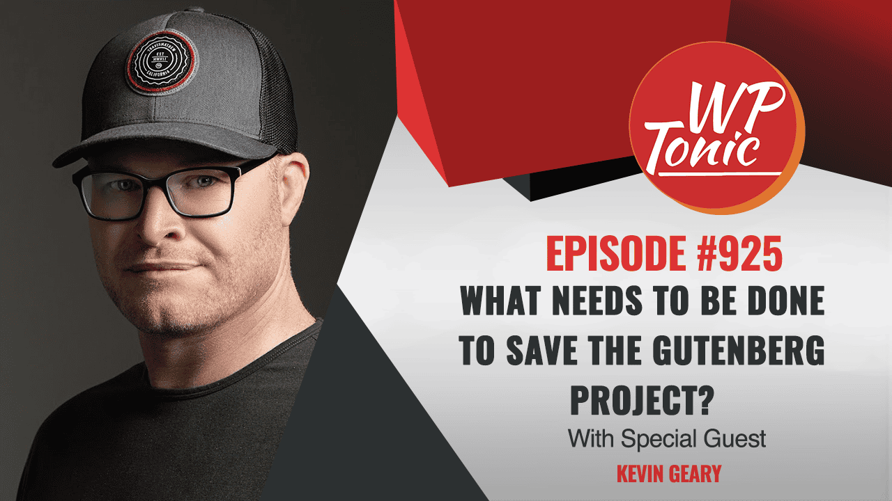 #925 – WP-Tonic Show: WordPress With Special Guest Kevin Geary From ...